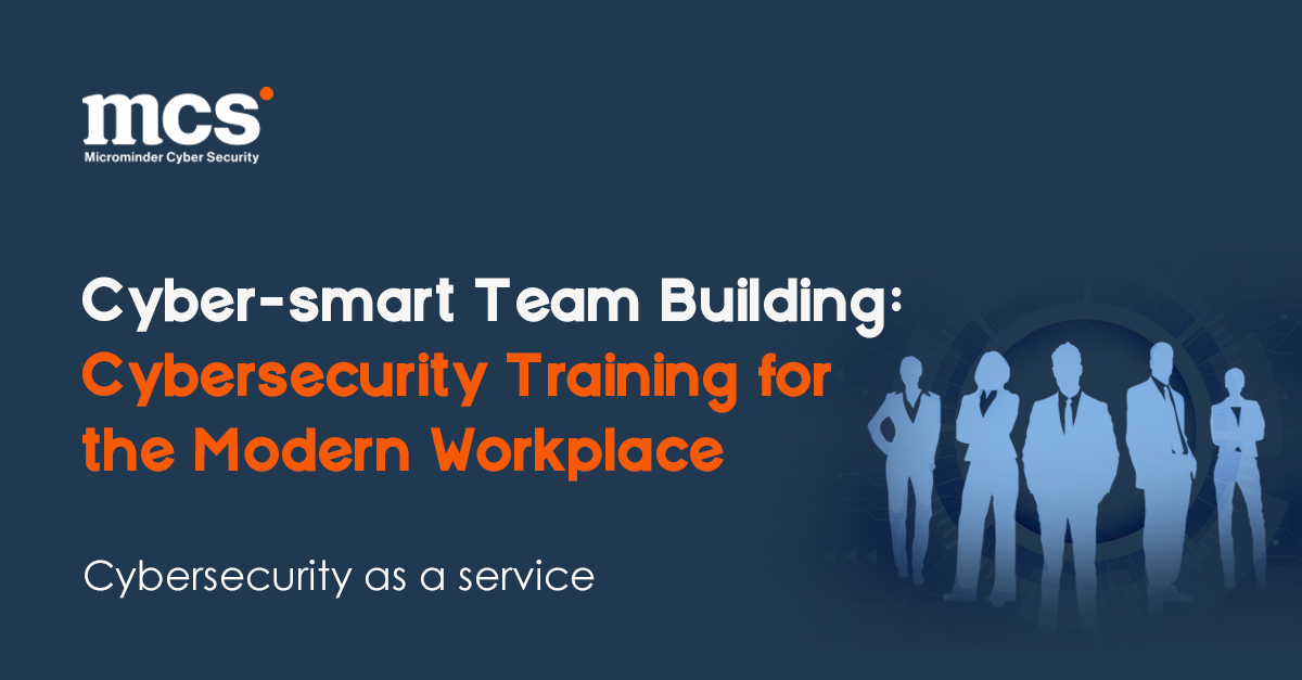 Cyber-smart Team Building: Cybersecurity Training for the Modern Workplace | Microminder Cyber ...